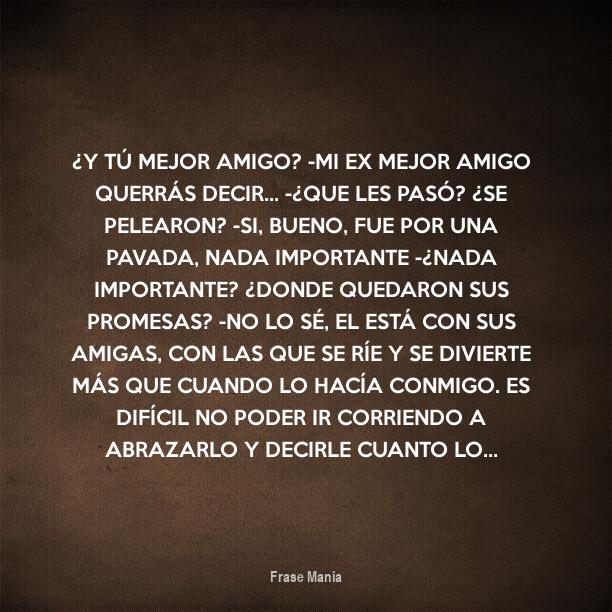 Cartel para: ¿Y tú mejor amigo? -Mi ex mejor amigo querrás decir... -¿Que les pasó? ¿Se pelearon ...