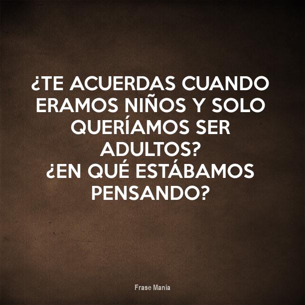 Cartel para: ¿Te acuerdas cuando eramos niños y solo queríamos ser ...