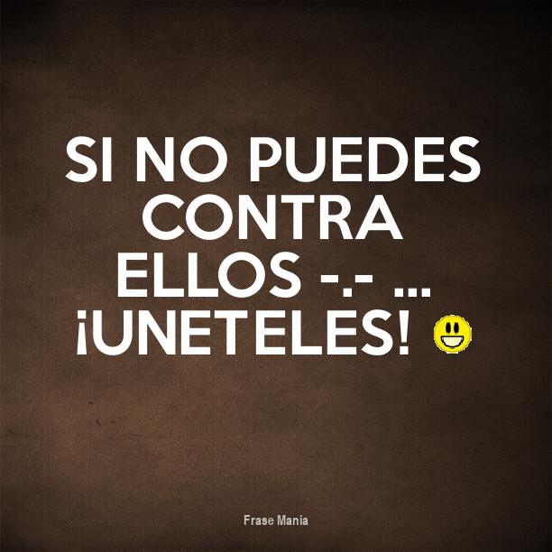 Cartel para: Si no puedes contra ellos -.- ... ¡Uneteles! :D