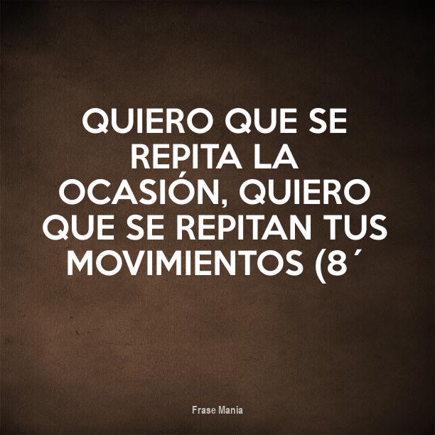 Cartel para: Quiero que se repita la ocasión, quiero que se repitan tus movimientos (8´
