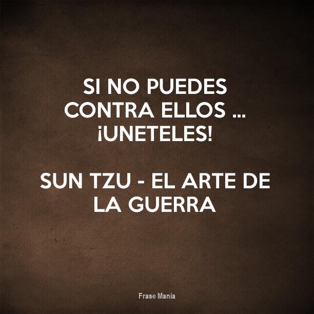 Cartel para: SI NO PUEDES CONTRA ELLOS ... ¡UNETELES! SUN TZU - EL ARTE DE LA GUERRA