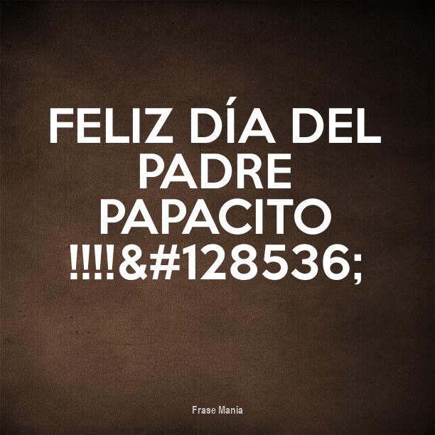 Cartel para: Feliz Día del padre papacito