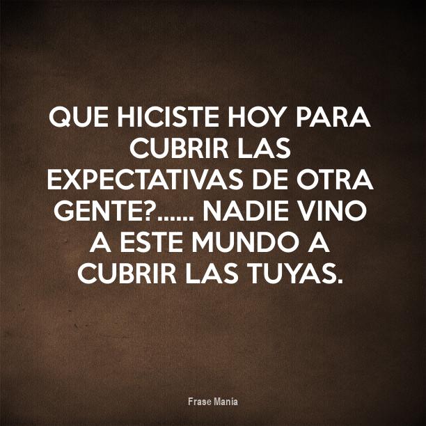 Cartel para: Que hiciste hoy para cubrir las expectativas de otra gente ...