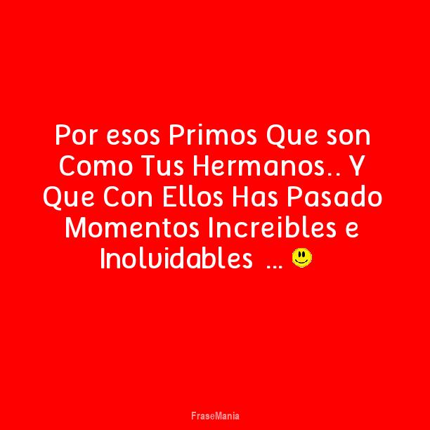 Cartel para: Por esos Primos Que son Como Tus Hermanos.. Y Que Con ...