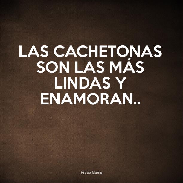 Cartel para: Las cachetonas son las más lindas y enamoran..