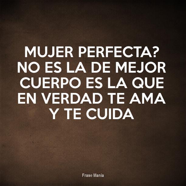 Cartel para: MUJER PERFECTA? NO ES LA DE MEJOR CUERPO ES LA QUE EN ...