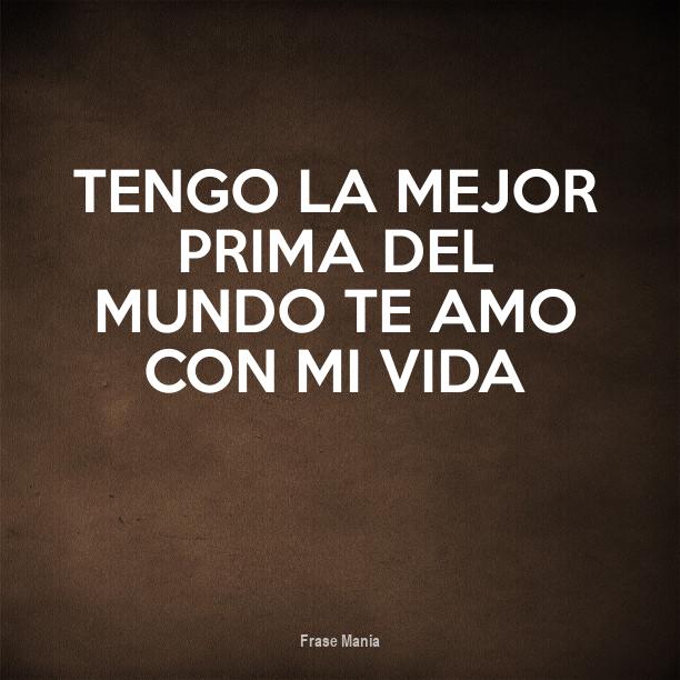 Cartel para: tengo la mejor prima del mundo te amo con mi vida