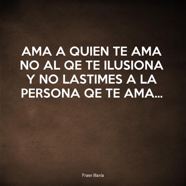 Cartel para: AMA A QUIEN TE AMA NO AL QE TE ILUSIONA Y NO LASTIMES A LA ...