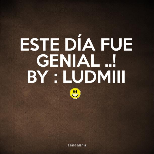 Cartel para: Este día fue genial ..! By : Ludmiii =D