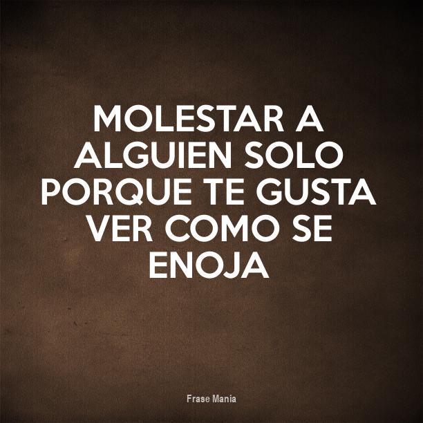 Cartel para: Molestar a alguien solo porque te gusta ver como se enoja