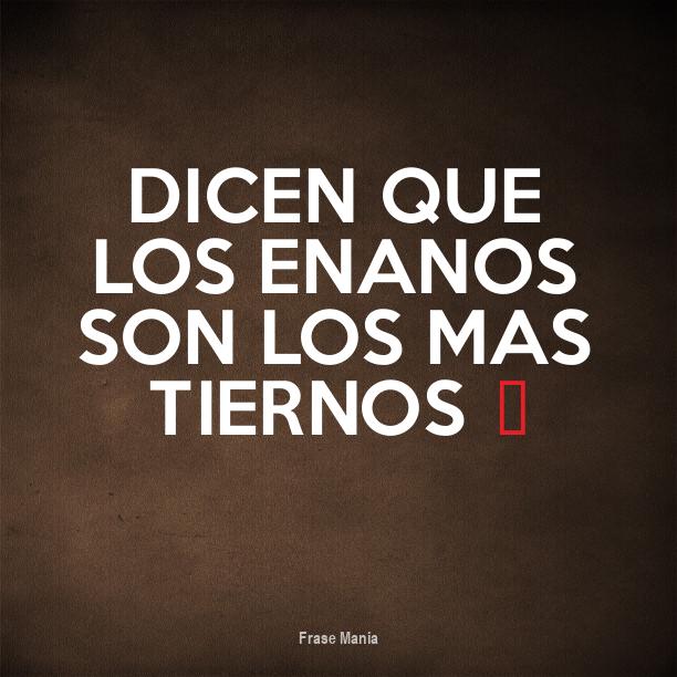 Cartel para: Dicen que los enanos son los mas tiernos ♥