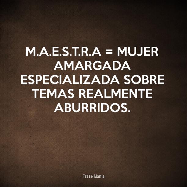 Cartel para: M.A.E.S.T.R.A = Mujer Amargada Especializada Sobre Temas ...