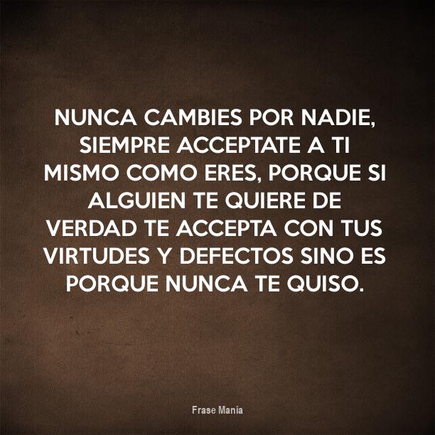 Cartel para: Nunca cambies por nadie, siempre acceptate a ti mismo como ...