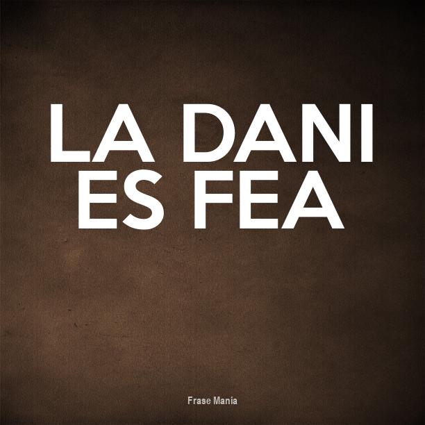 Cartel para: la dani es fea