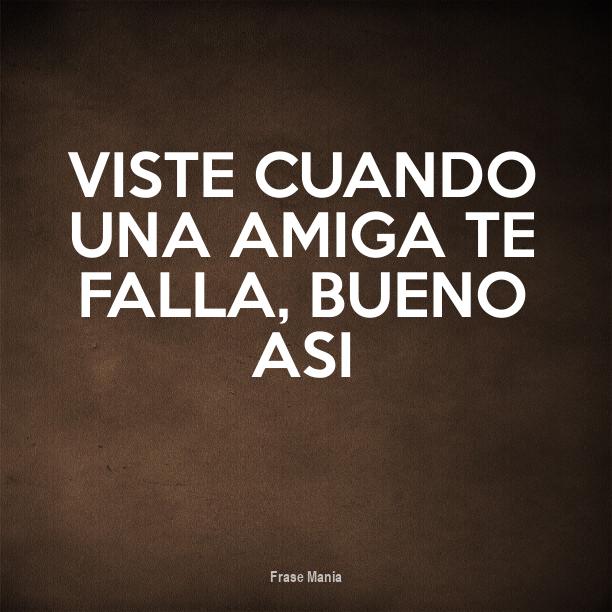 Cartel para: Viste cuando una amiga te falla, bueno asi