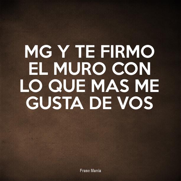 Cartel para: Mg y te firmo el muro con lo que mas me gusta de vos