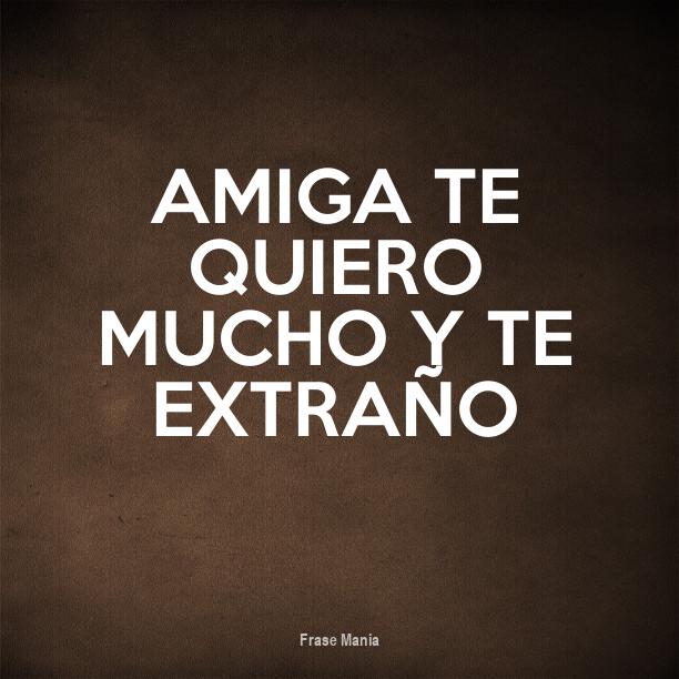 Cartel para: AMIGA TE QUIERO MUCHO Y TE EXTRAÑO