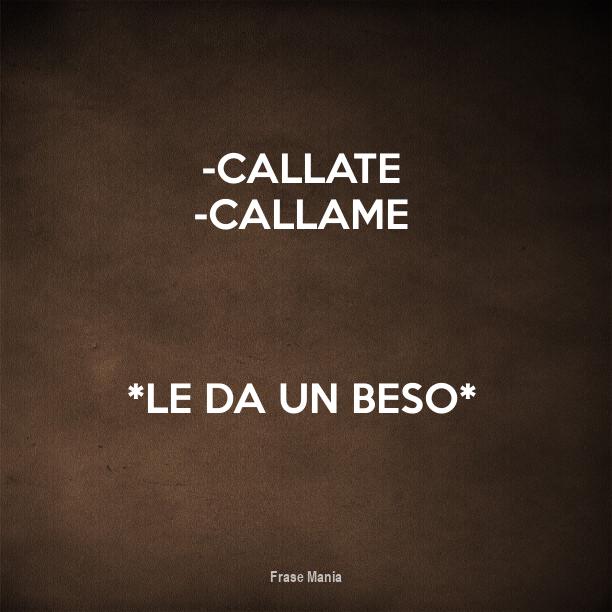 Cartel para: -Callate -Callame *le da un beso*