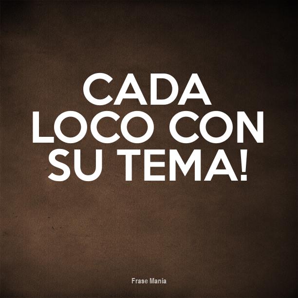 Cartel para: Cada loco con su tema!