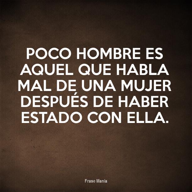Cartel para: POCO HOMBRE es aquel que habla mal de una mujer después de ...