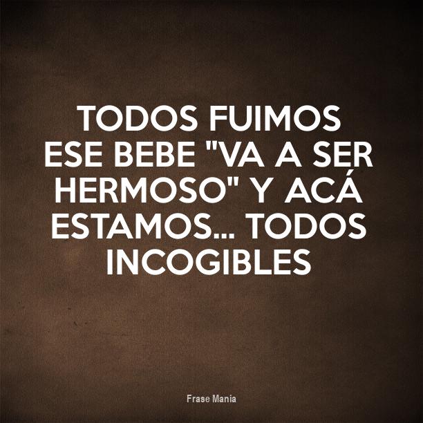 Cartel para: Todos fuimos ese bebe ''va a ser hermoso'' y acá estamos ...