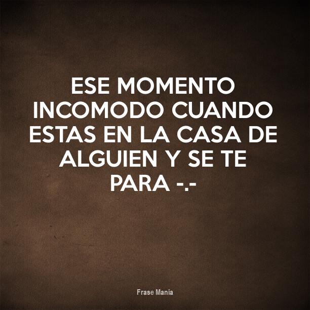 Cartel para: Ese momento incomodo cuando estas en la casa de alguien y ...