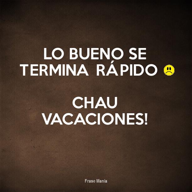 Cartel para: Lo Bueno Se Termina Rápido :( Chau Vacaciones!