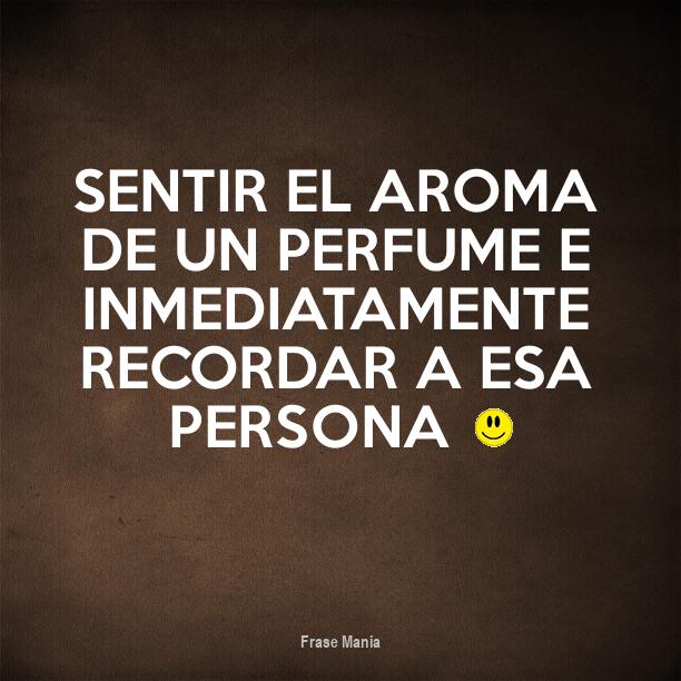 Cartel para: Sentir el aroma de un perfume e inmediatamente recordar a ...