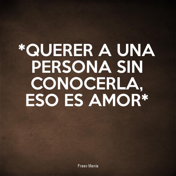 Cartel para: *Querer a una persona sin conocerla, eso es amor*