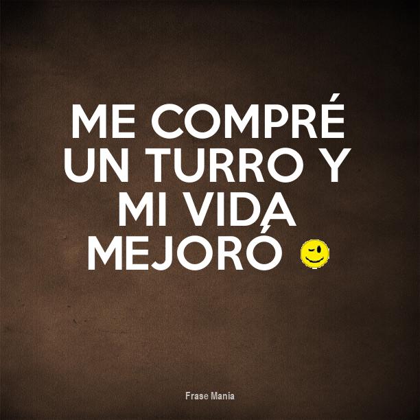 Cartel para: Me compré un Turro y mi vida mejoró ;)