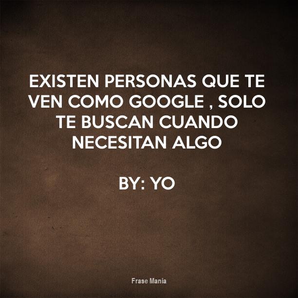 Cartel para: EXISTEN PERSONAS QUE TE VEN COMO GOOGLE , SOLO TE BUSCAN ...