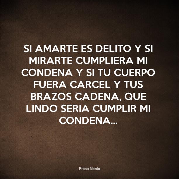 Cartel para: Si Amarte es delito y si mirarte cumpliera mi condena y si ...