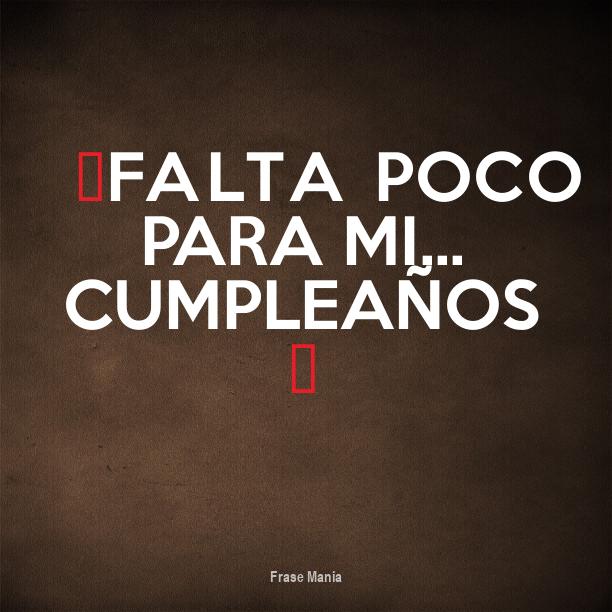 Cartel para: ♥falta poco para mi... cumpleaños ♥