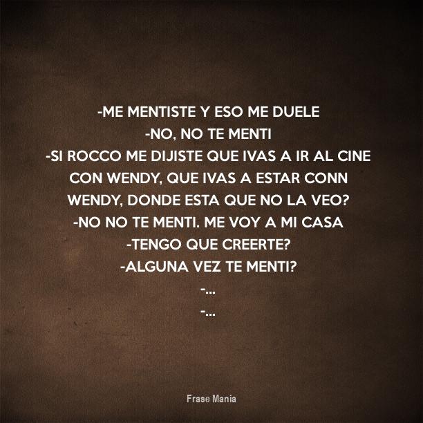 Cartel para: -Me mentiste y eso me duele -No, no te menti -Si Rocco me ...