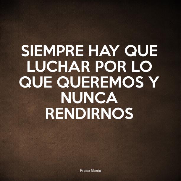 Cartel para: siempre hay que luchar por lo que queremos y nunca rendirnos