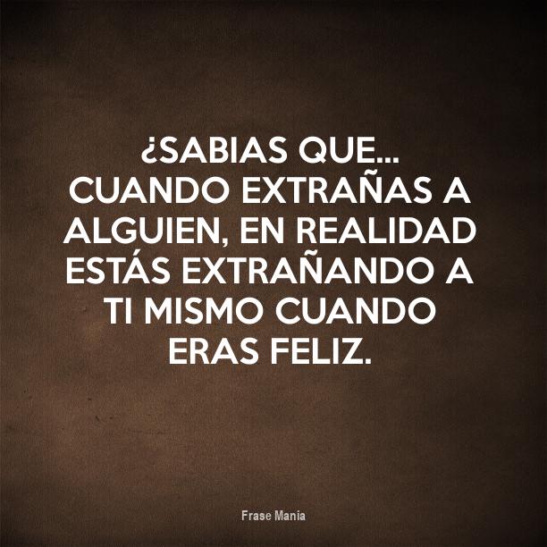 Cartel para: ¿Sabias que... cuando extrañas a alguien, en realidad ...