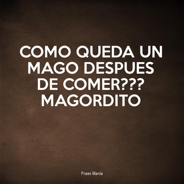 Cartel para: como queda un mago despues de comer??? MAGORDITO