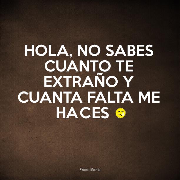 Cartel para: Hola, no sabes cuanto te extraño y cuanta falta me haces