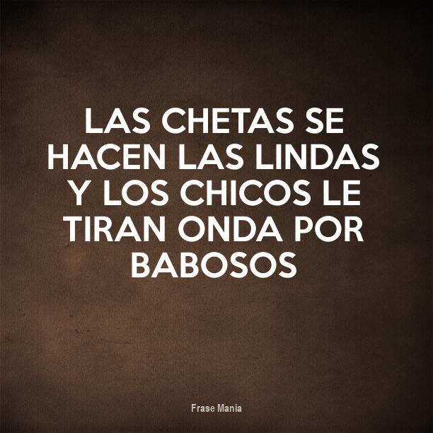 Cartel para: Las chetas se hacen las lindas y los chicos le tiran onda ...