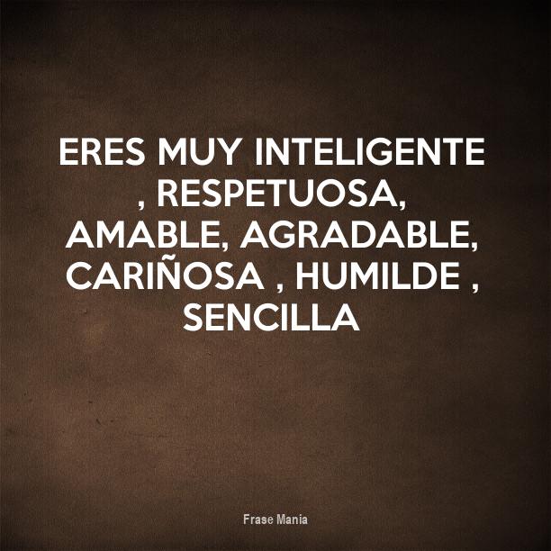 Cartel para: eres muy inteligente , respetuosa, amable, agradable ...