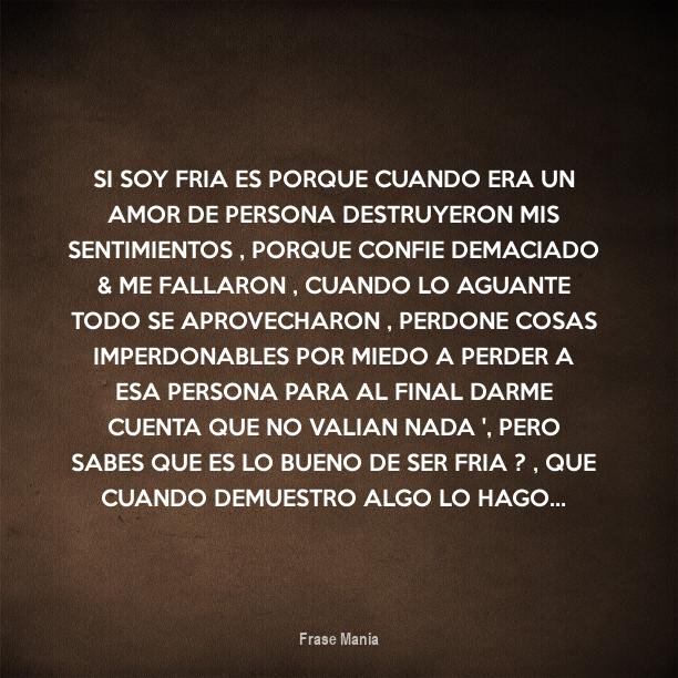 Cartel para: Si soy fria es porque cuando era un amor de persona ...