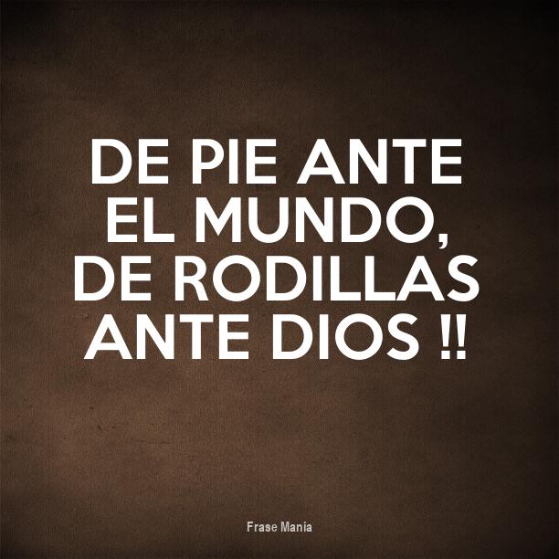 Cartel para: De pie ante el MUNDO, de rodillas ante DIOS