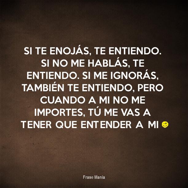 Cartel para: Si te enojás, te entiendo. Si no me hablás, te entiendo ...