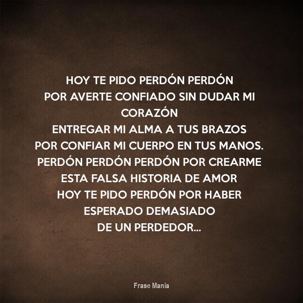 Cartel para: Hoy te pido perdón perdón Por averte confiado sin dudar mi ...