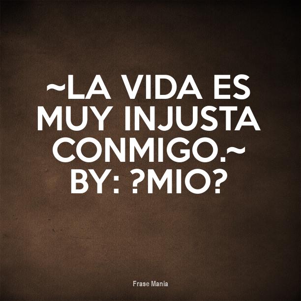 Cartel para: ~La vida es muy injusta conmigo.~ by: •Mio•
