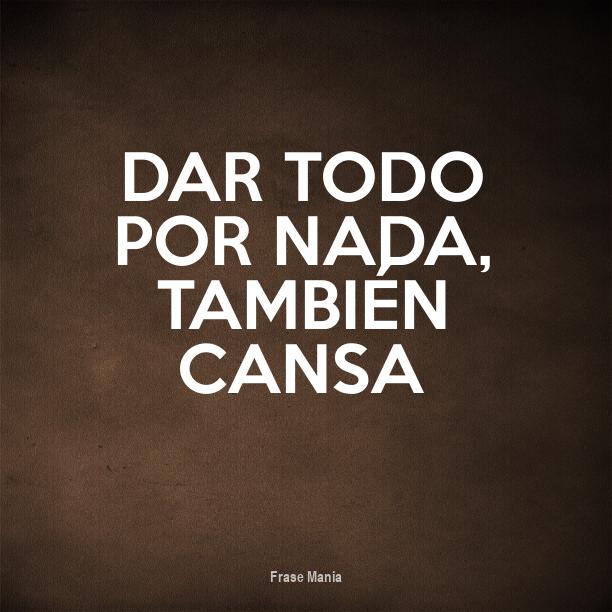 Cartel para: Dar todo por nada, también cansa