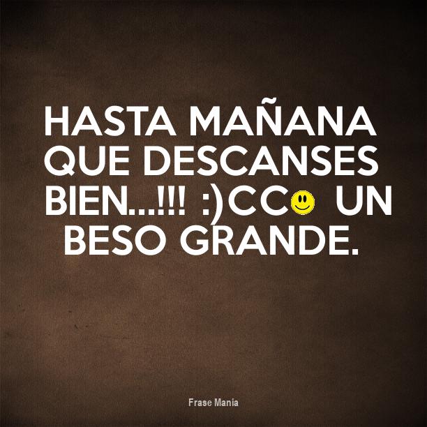 Cartel para: Hasta mañana que descanses bien...!!! :)CC:) Un Beso Grande.