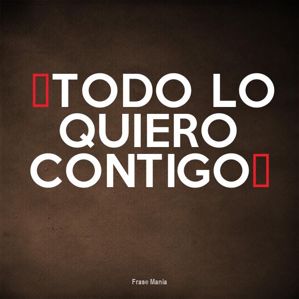Cartel para: ♥TODO LO QUIERO CONTIGO♥