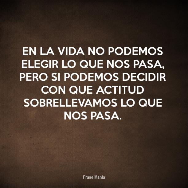 Cartel para: En la vida no podemos elegir lo que nos pasa, pero si ...