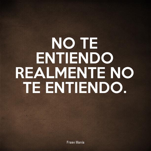 Cartel para: no te entiendo realmente no te entiendo.
